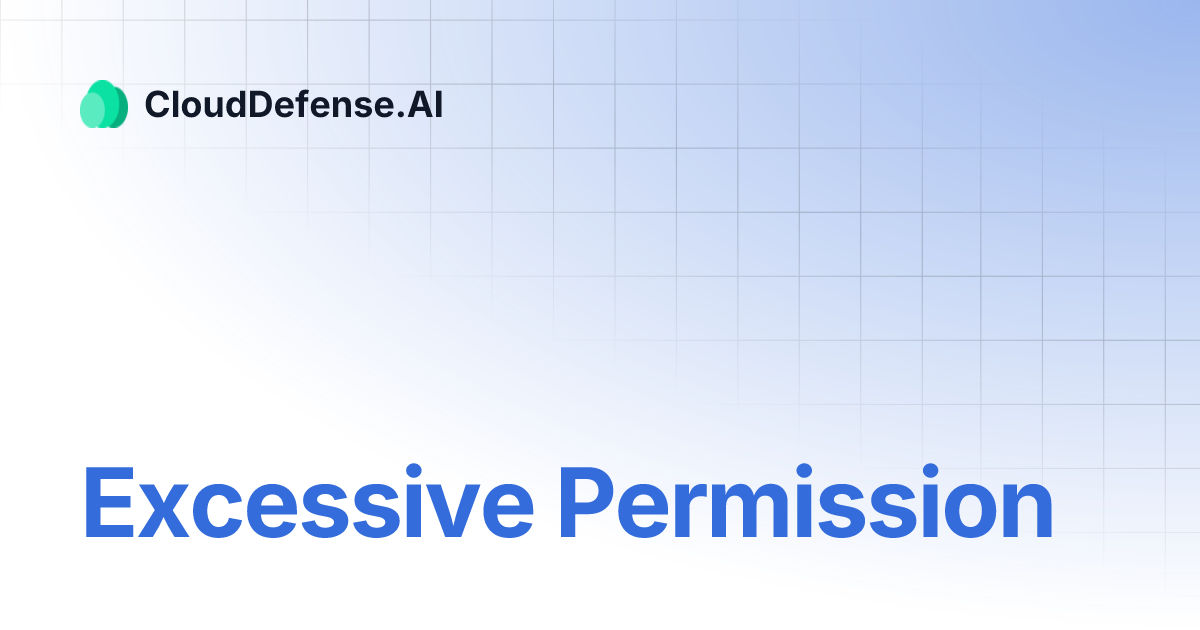 Excessive Permission | CloudDefense.AI