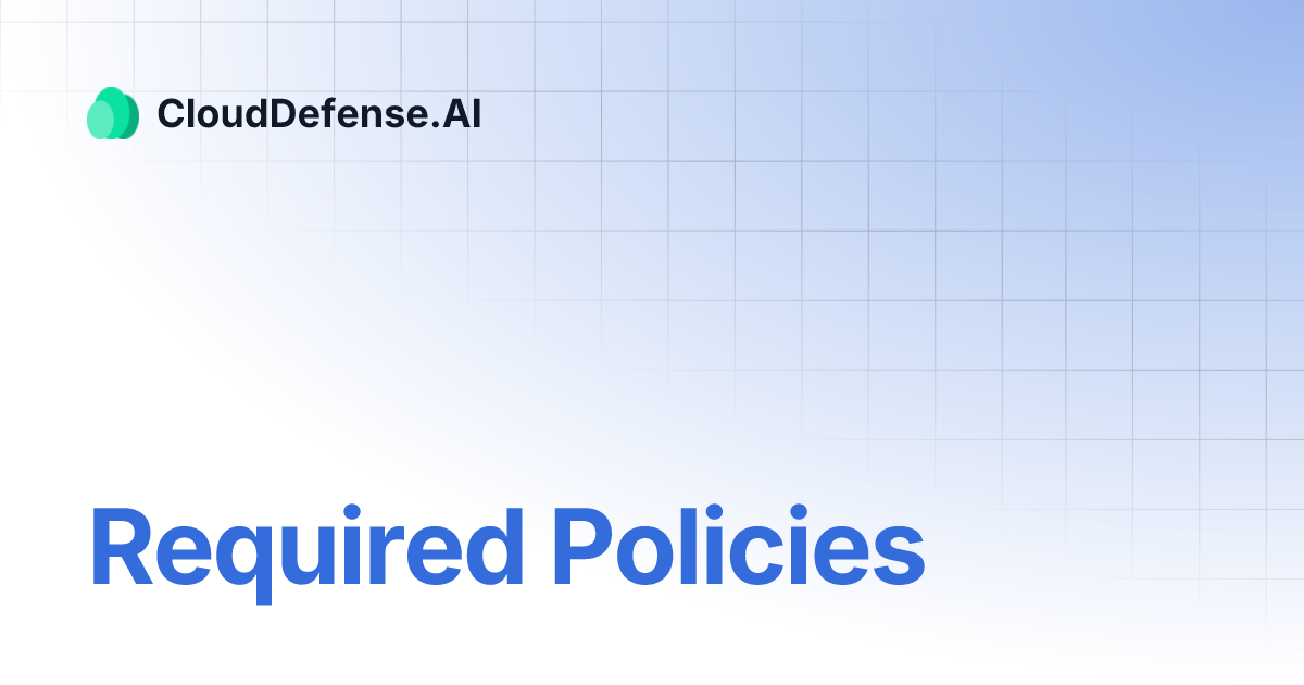 Required Policies | CloudDefense.AI