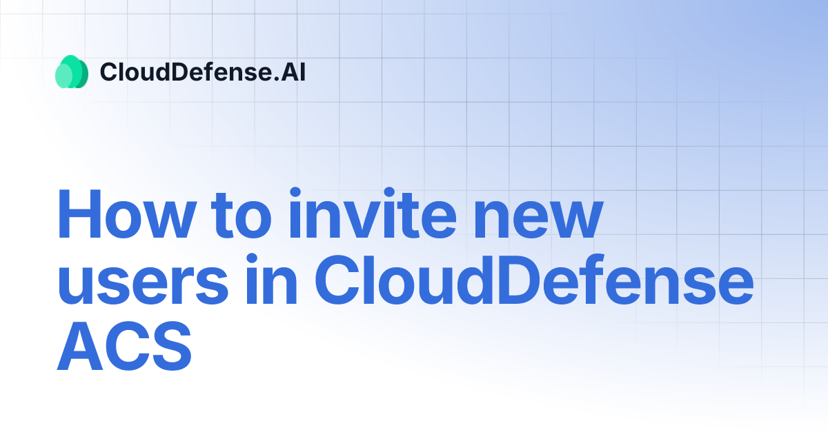 How to invite new users in CloudDefense ACS | CloudDefense.AI