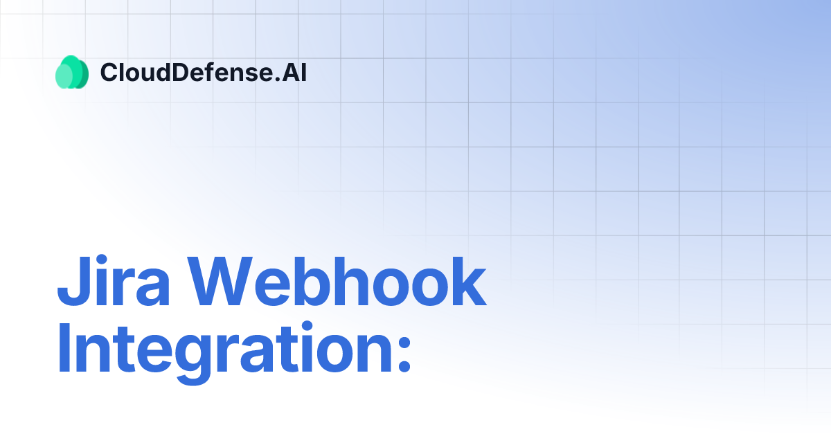 Jira Webhook Integration: | CloudDefense.AI